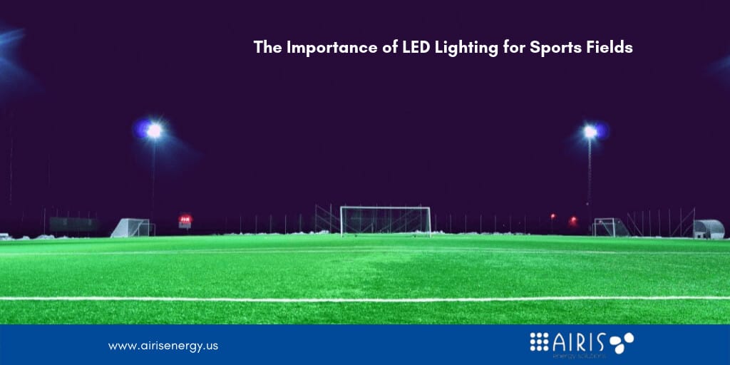 The Importance of LED Lighting for Sports Fields - Airis Energy
